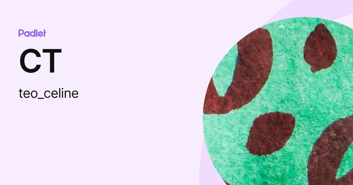 CT (teo_celine) profile | Padlet