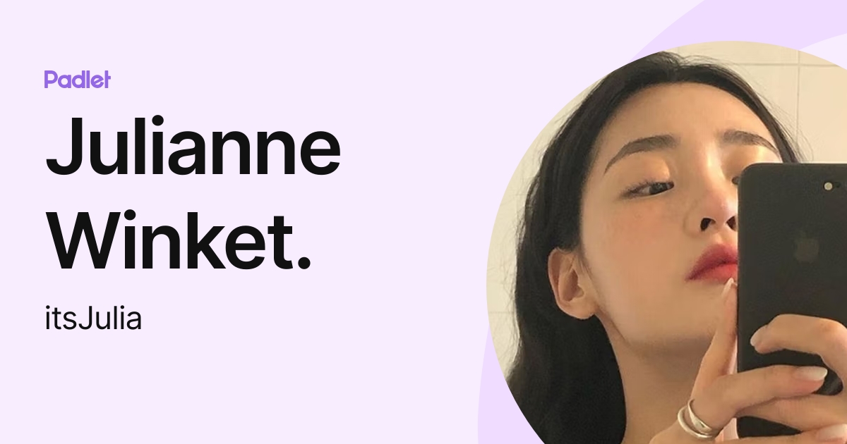 Julianne Winket. (itsJulia) profile | Padlet