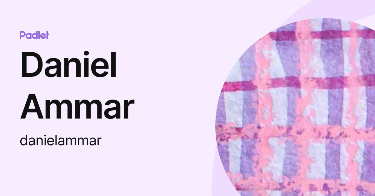 Daniel Ammar (danielammar) profile | Padlet