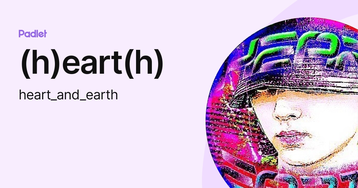 (h)eart(h) (heart_and_earth) profile | Padlet