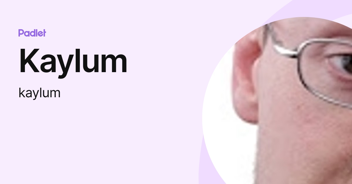 Kaylum (kaylum) profile | Padlet