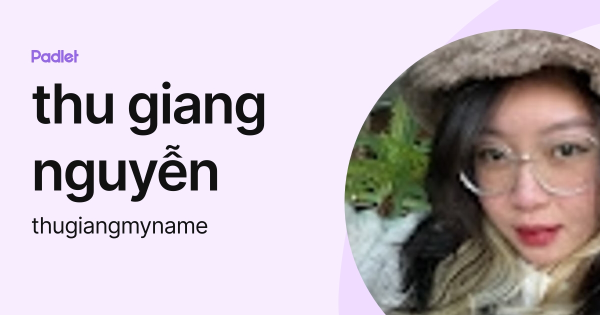 thu giang nguyễn (thugiangmyname) profile | Padlet