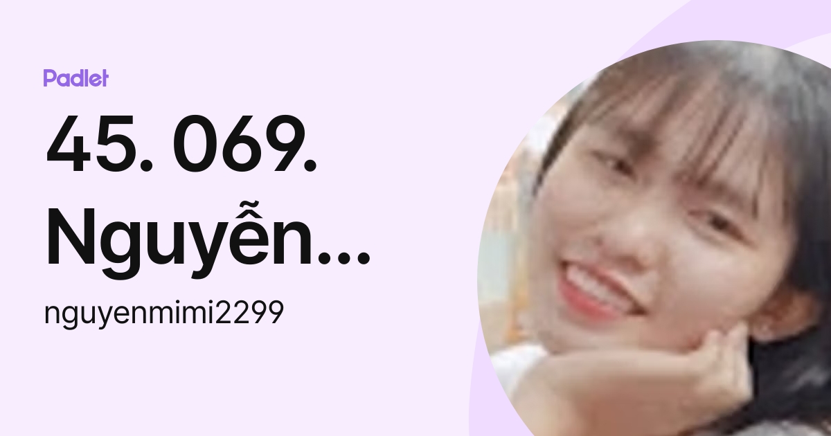 45. 069. Nguyễn Thị Hoàng Muội (nguyenmimi2299) profile | Padlet