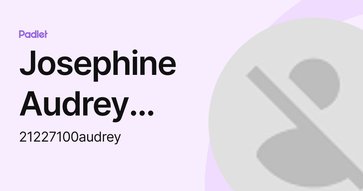 Josephine Audrey Muliawan 21227100audrey Profile Padlet