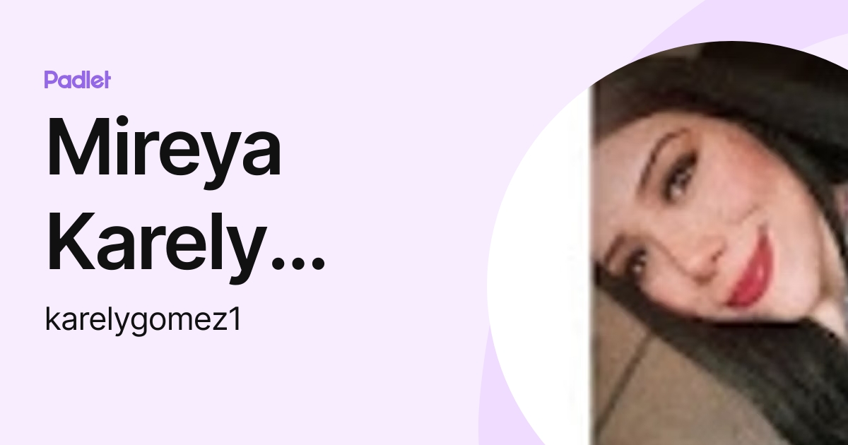 Mireya Karely Gomez Garza (karelygomez1) profile | Padlet