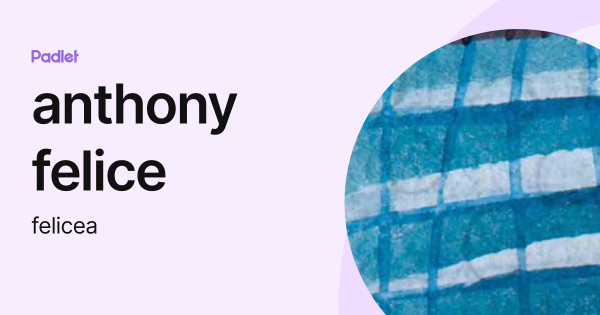 anthony felice (felicea) profile | Padlet