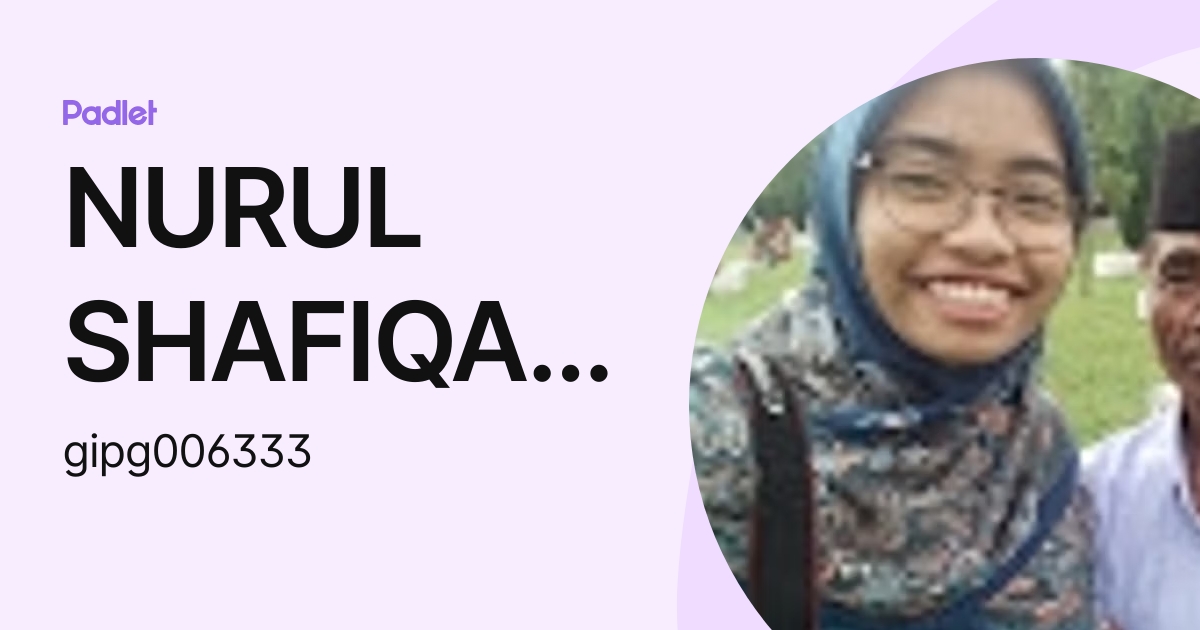 NURUL SHAFIQAH BINTI SHAMSUDIN Moe (gipg006333) profile | Padlet