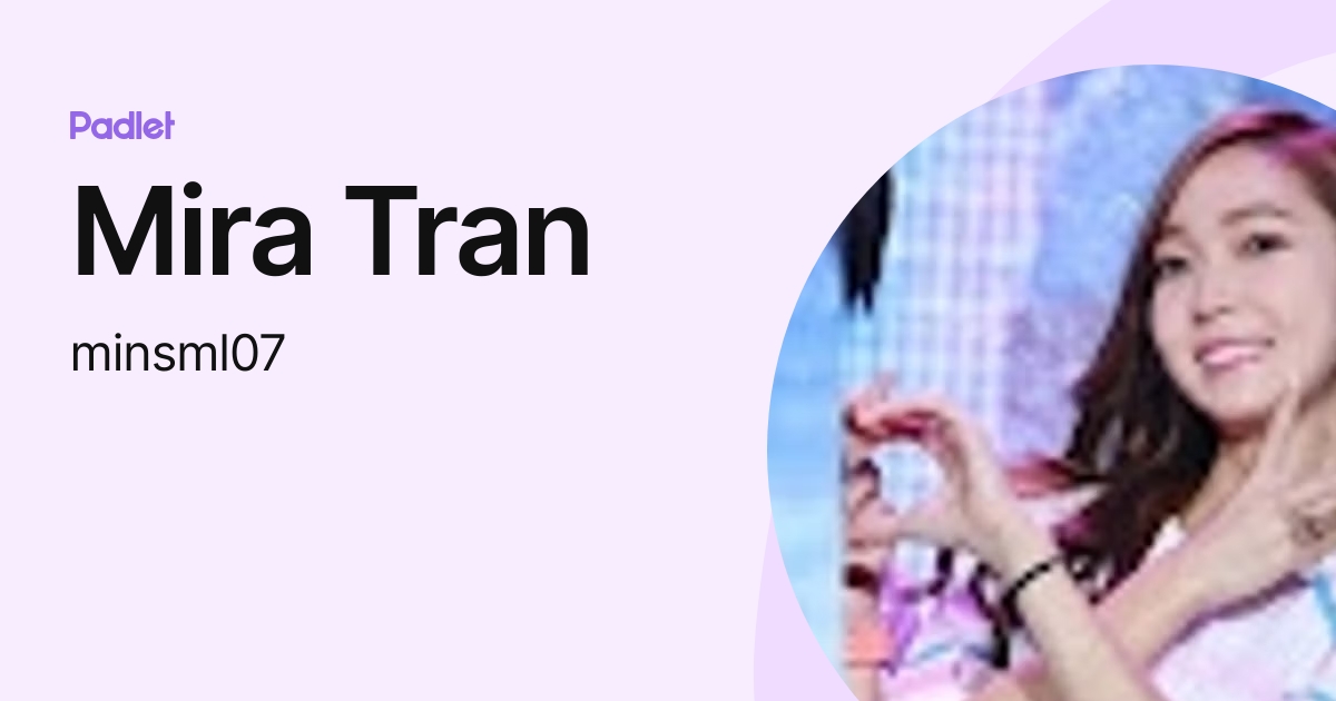 Mira Tran (minsml07) profile | Padlet
