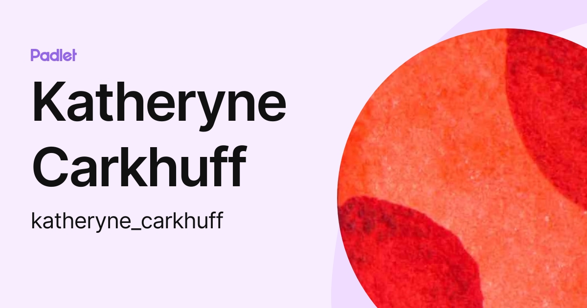 Katheryne Carkhuff (katheryne_carkhuff) profile | Padlet