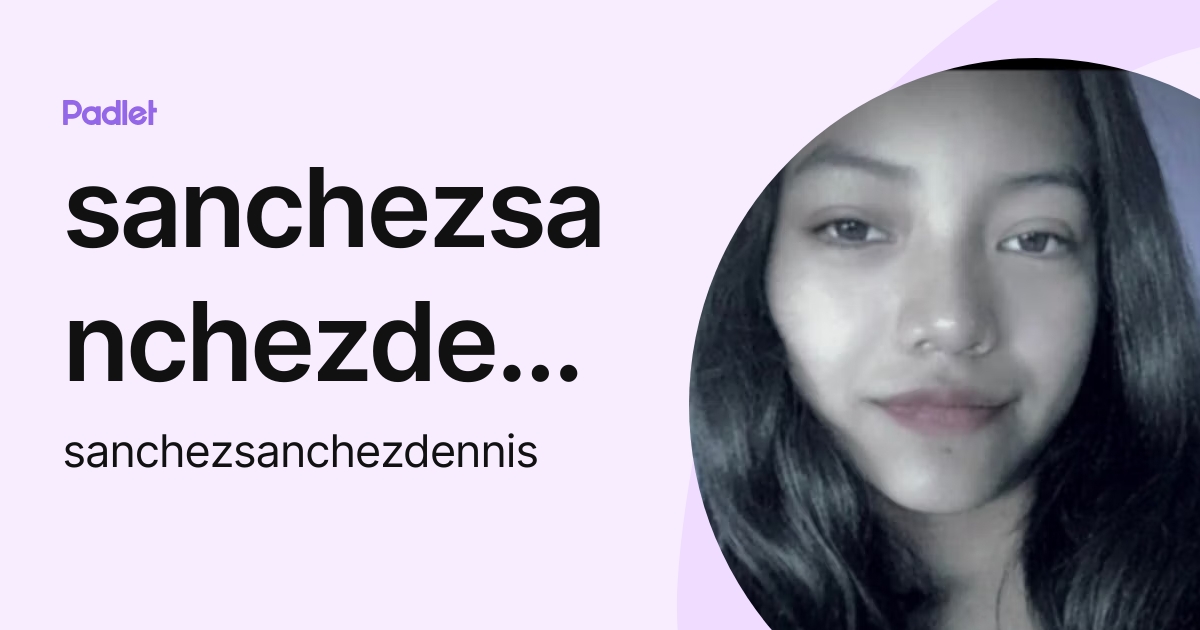 sanchezsanchezdennis sanchez sanchez dennis (sanchezsanchezdennis) profile | Padlet