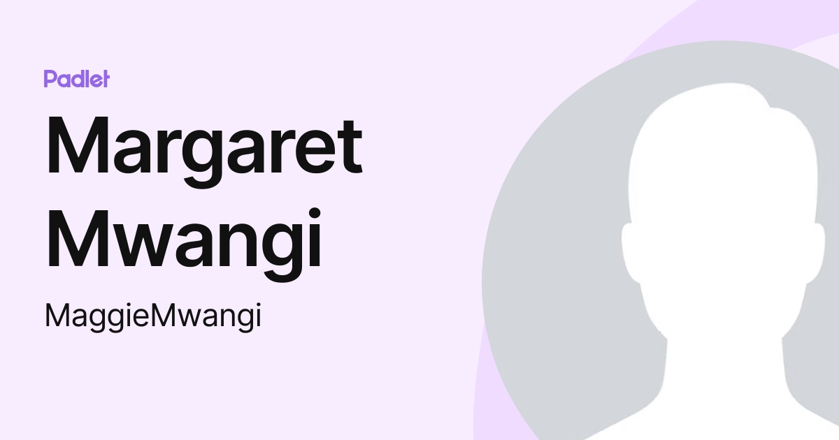 Margaret Mwangi (MaggieMwangi) profile | Padlet