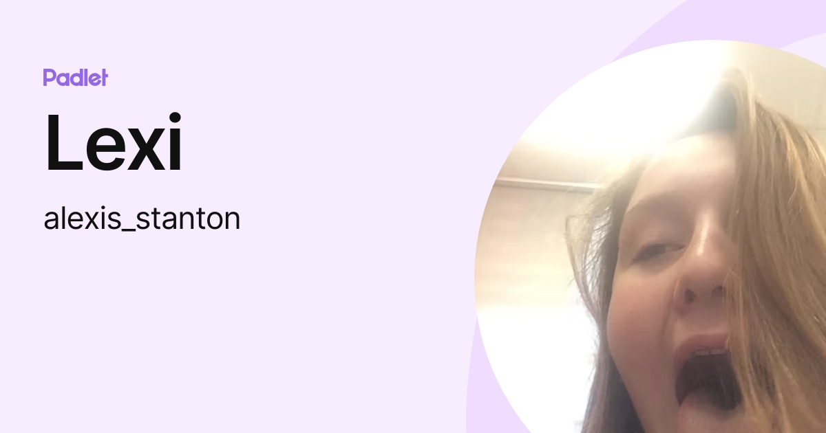 Lexi (alexis_stanton) profile | Padlet