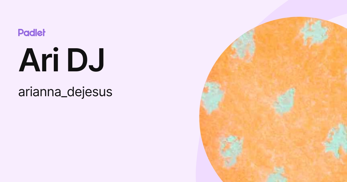 Ari DJ (arianna_dejesus) profile | Padlet