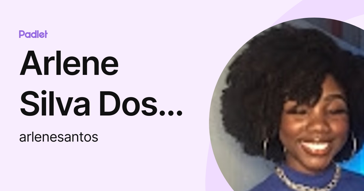 Arlene Silva Dos Santos (arlenesantos) profile | Padlet