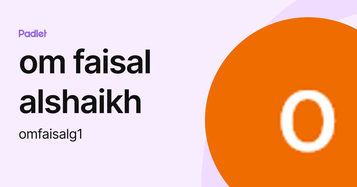om faisal alshaikh (omfaisalg1) profile | Padlet
