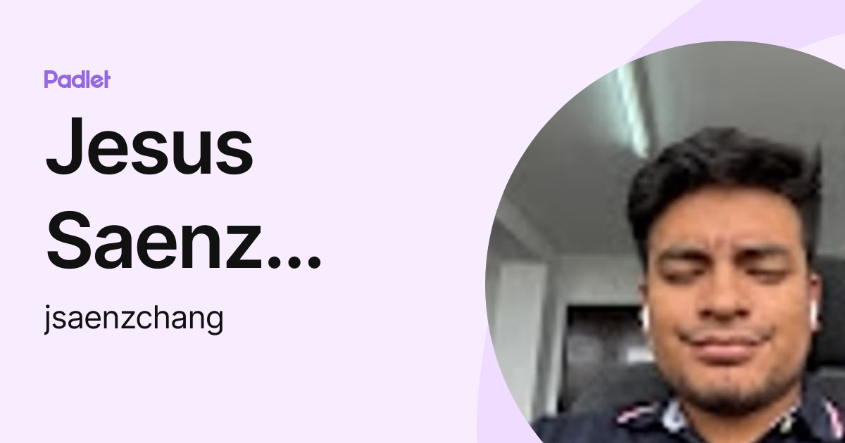 Jesus Saenz Chang (jsaenzchang) profile | Padlet