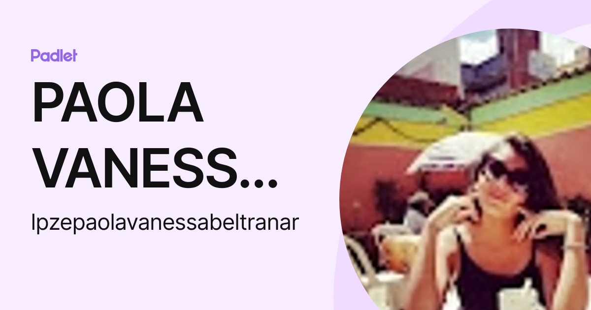 PAOLA VANESSA BELTRAN ARZE (lpzepaolavanessabeltranar) profile | Padlet