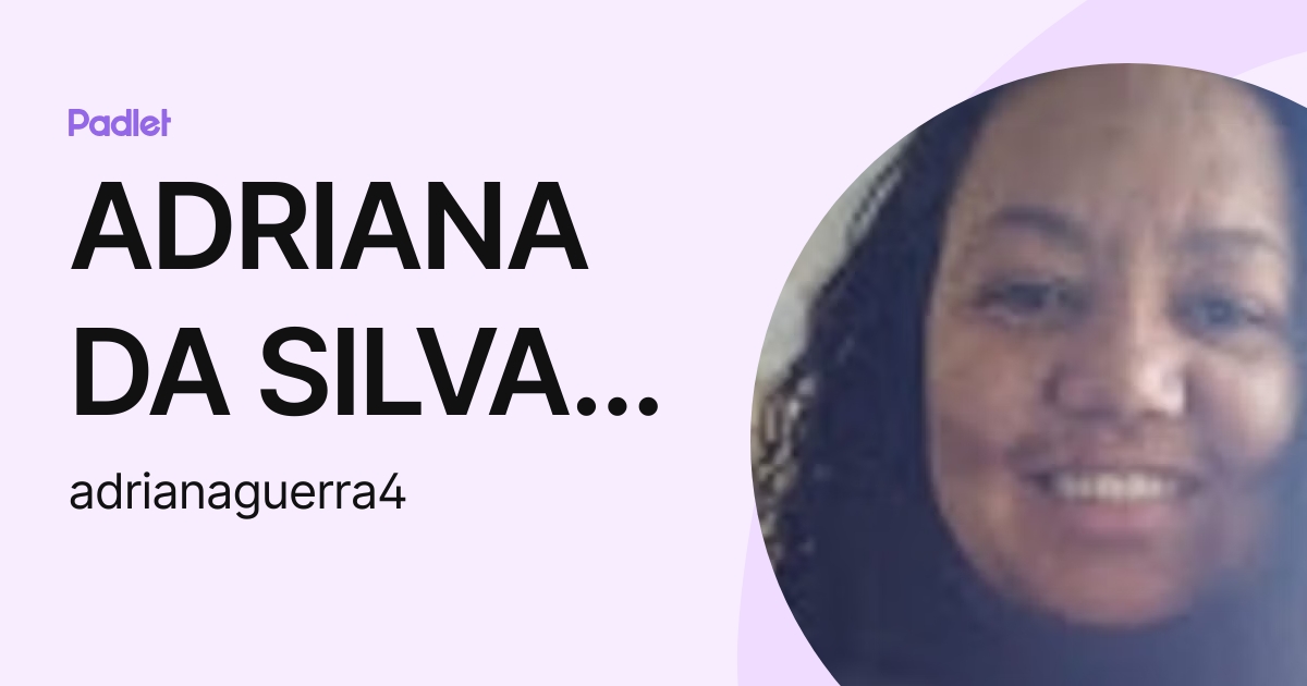 ADRIANA DA SILVA GUERRA DALLACORT (adrianaguerra4) profile | Padlet