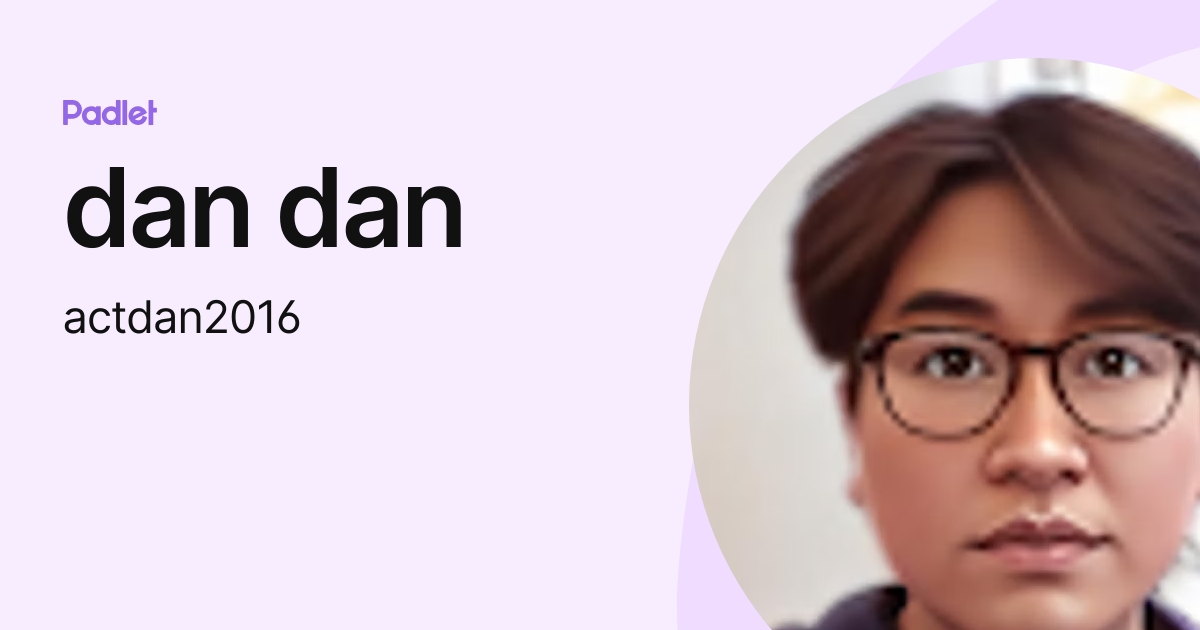 dan dan (actdan2016) profile | Padlet