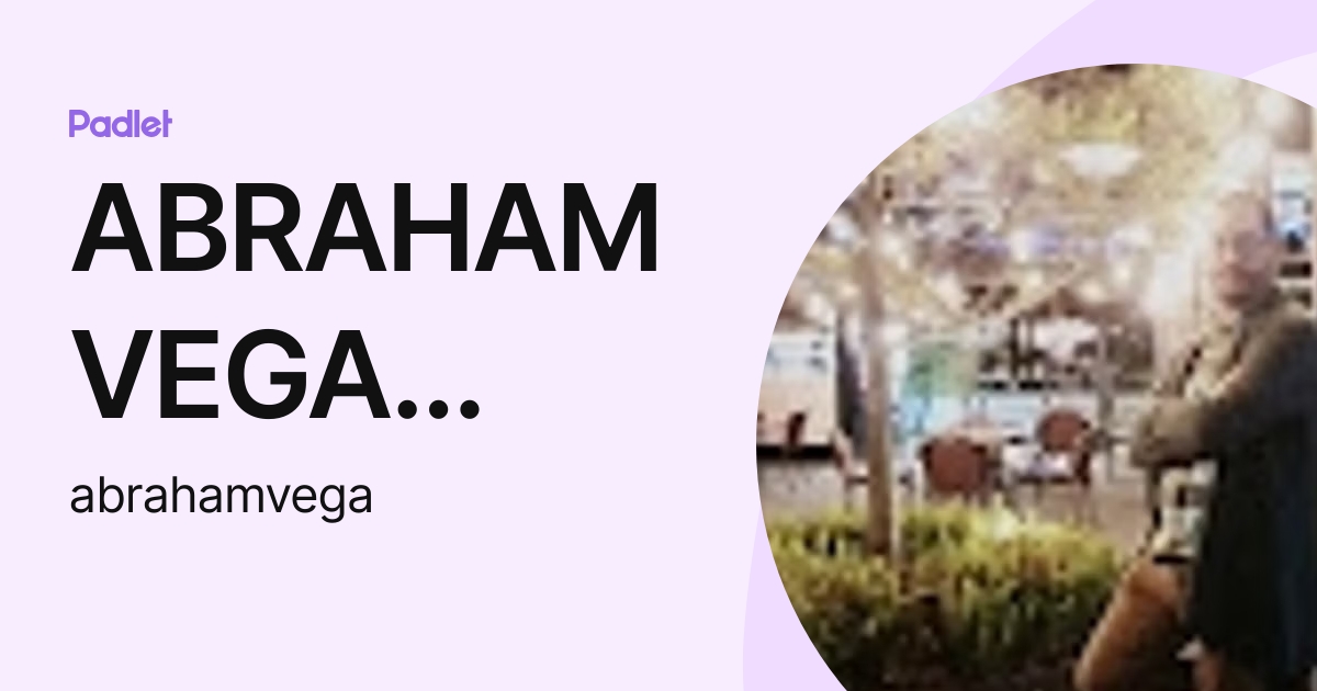 ABRAHAM VEGA VELASCO (abrahamvega) profile | Padlet