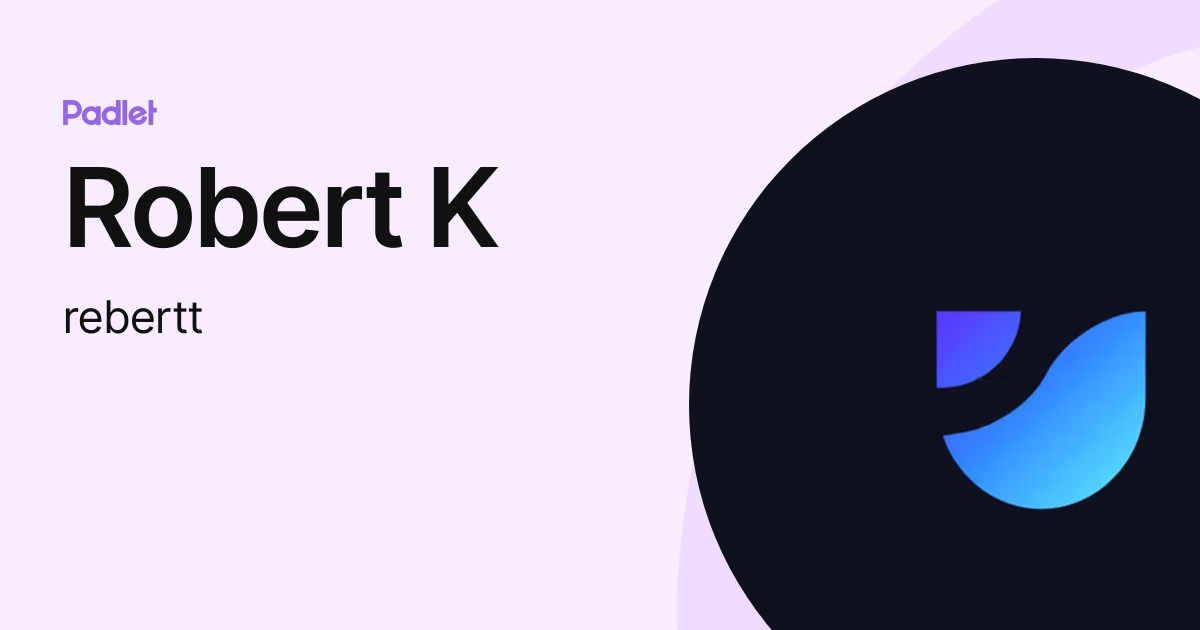 Robert K (rebertt) profile | Padlet