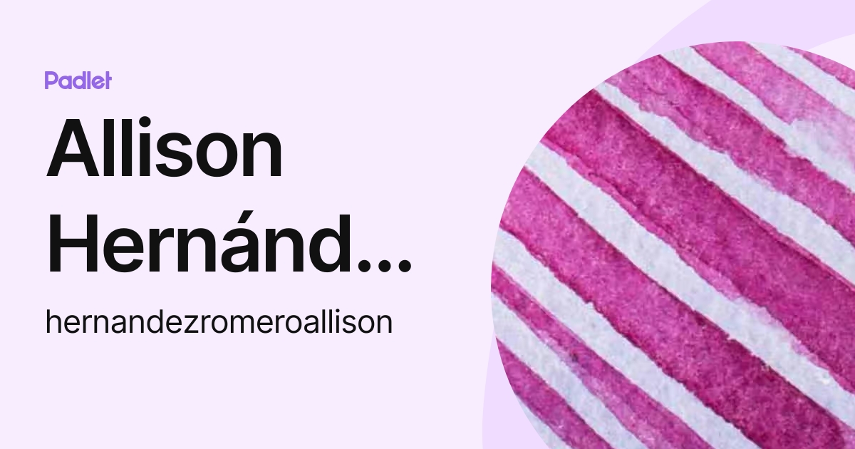 Allison Hernández Romero (hernandezromeroallison) profile | Padlet