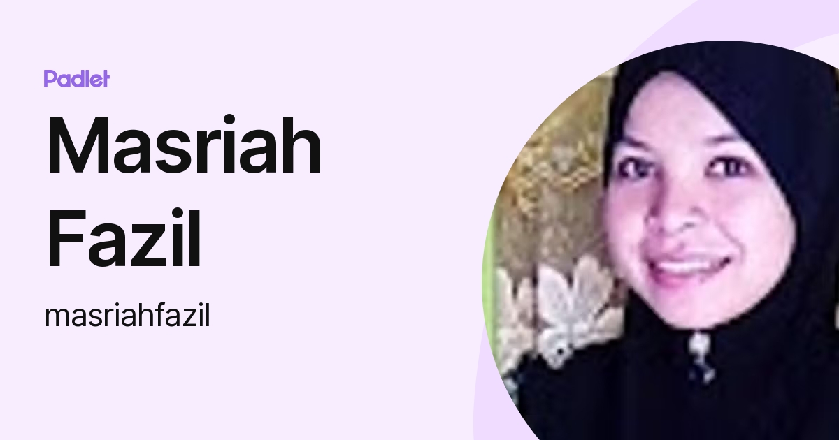 Masriah Fazil (masriahfazil) profile | Padlet