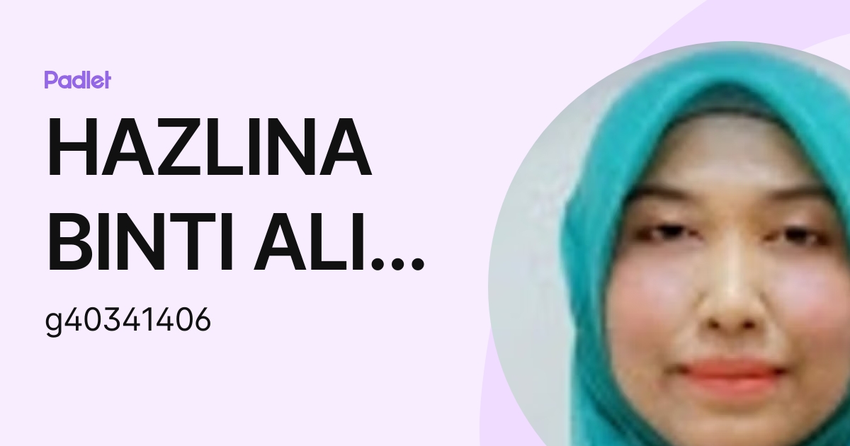 HAZLINA BINTI ALI Moe (g40341406) profile | Padlet