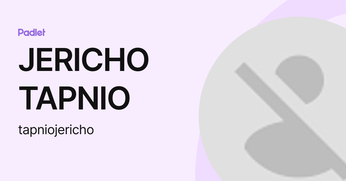 JERICHO TAPNIO (tapniojericho) profile | Padlet