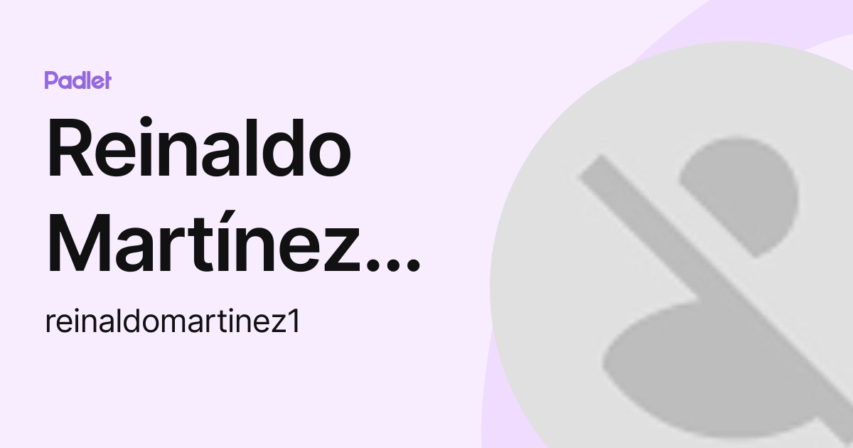 Reinaldo Martínez Luna (reinaldomartinez1) profile | Padlet
