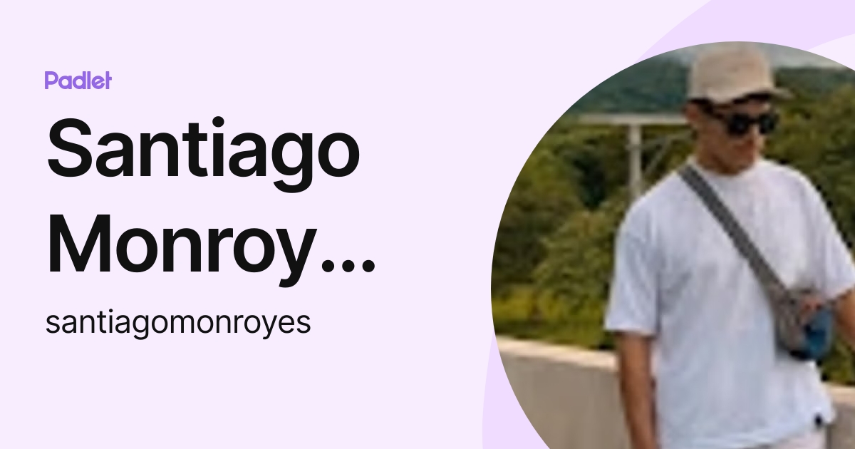 Santiago Monroy Gonzales (santiagomonroyes) profile | Padlet