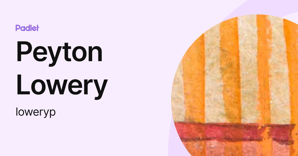 Peyton Lowery (loweryp) profile | Padlet