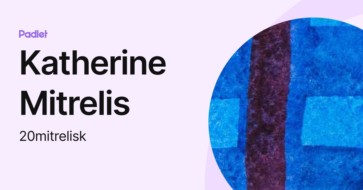 Katherine Mitrelis (20mitrelisk) profile | Padlet