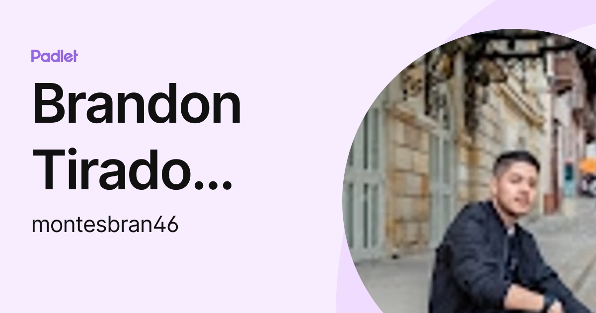 Brandon Tirado Montes (montesbran46) profile | Padlet