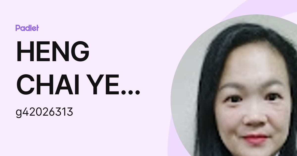 HENG CHAI YEN Moe (g42026313) profile | Padlet