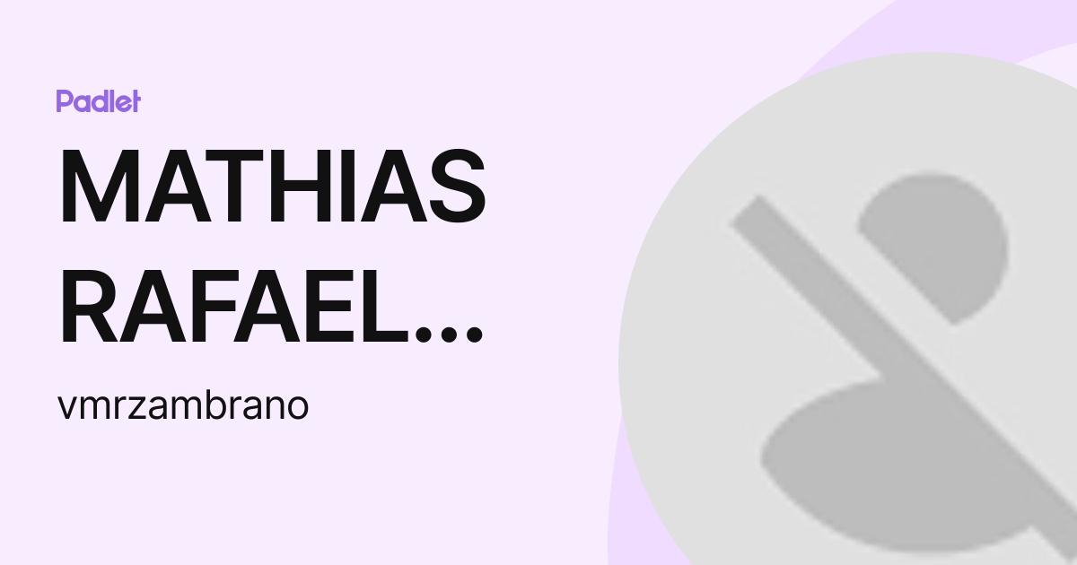 MATHIAS RAFAEL ZAMBRANO VALERIANO (vmrzambrano) profile | Padlet