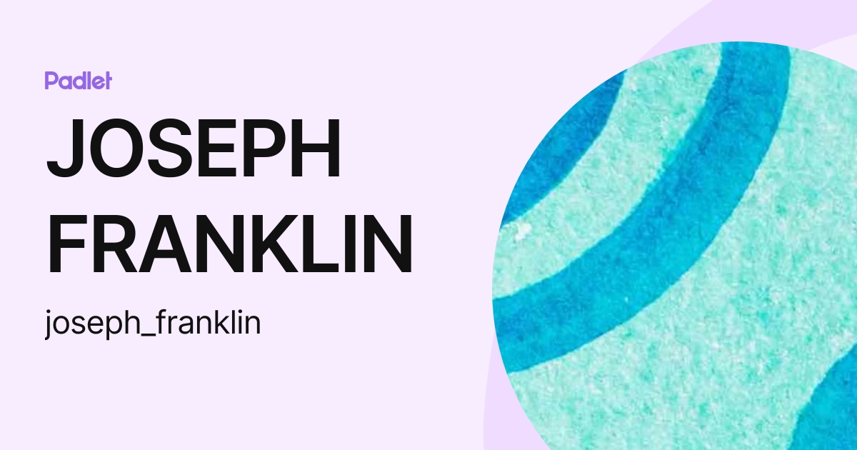 JOSEPH FRANKLIN (joseph_franklin) profile | Padlet