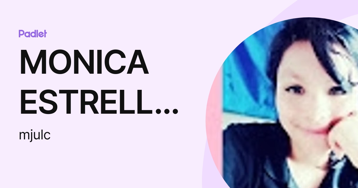 MONICA ESTRELLA JUL CHUN (mjulc) profile | Padlet