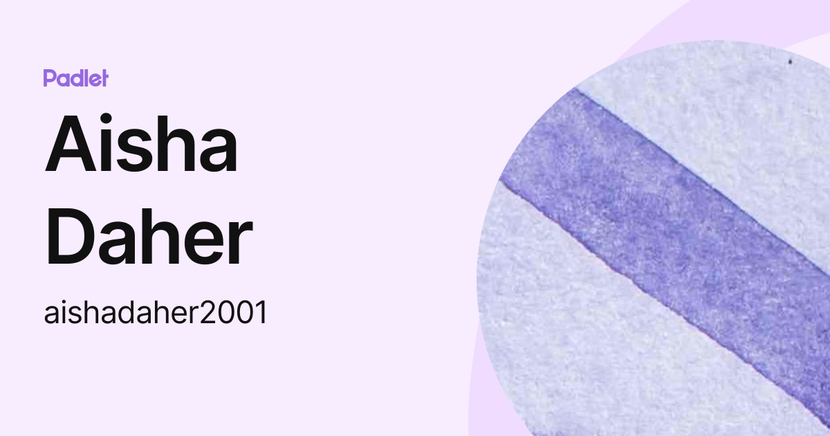 Aisha Daher (aishadaher2001) profile | Padlet