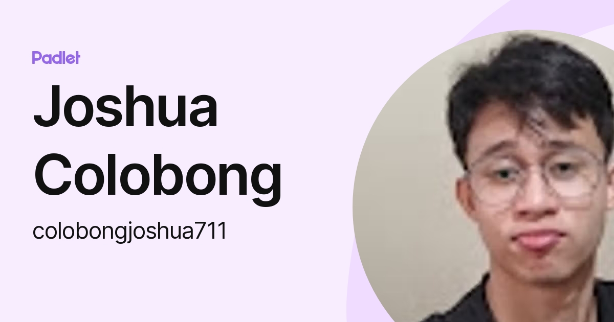 Joshua Colobong (colobongjoshua711) profile | Padlet