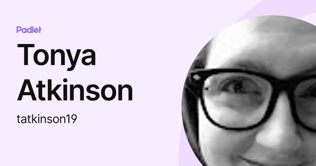 Tonya Atkinson (tatkinson19) profile | Padlet