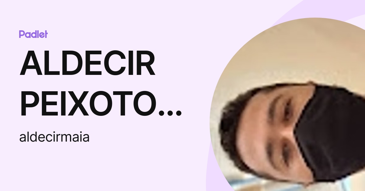 ALDECIR PEIXOTO MAIA (aldecirmaia) profile | Padlet