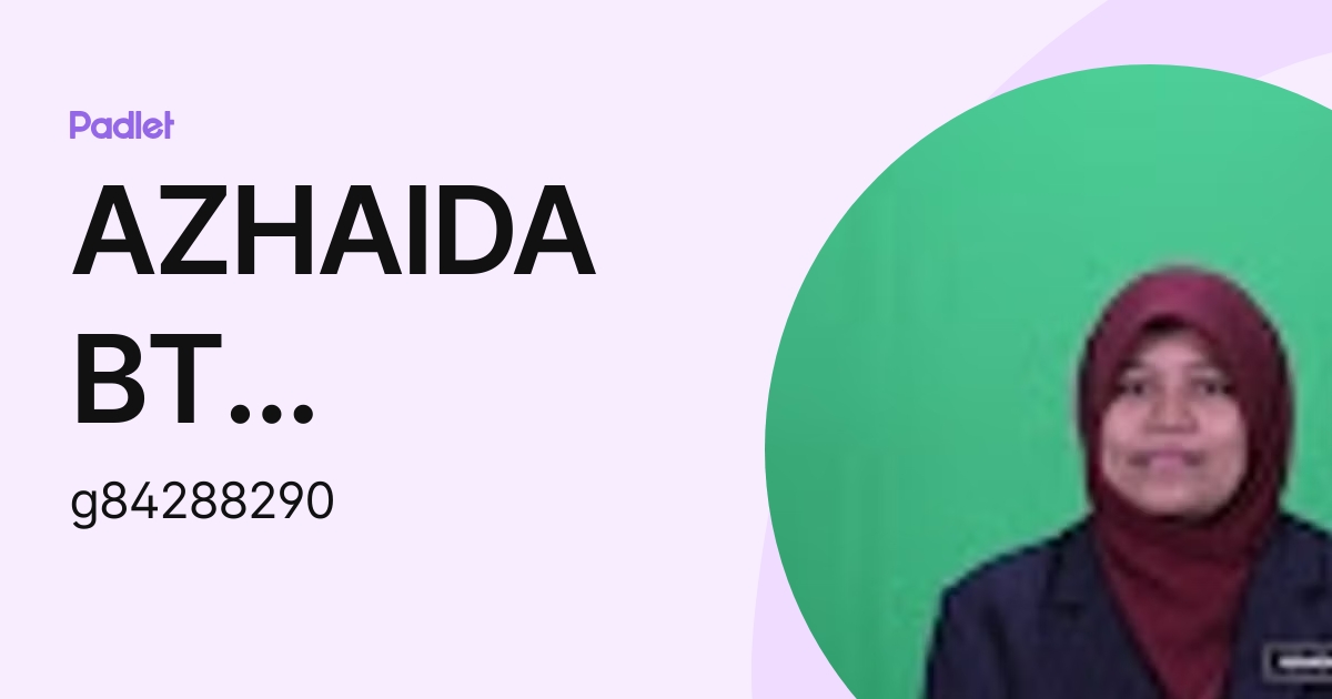 AZHAIDA BT MUHAMMAD Moe (g84288290) profile | Padlet