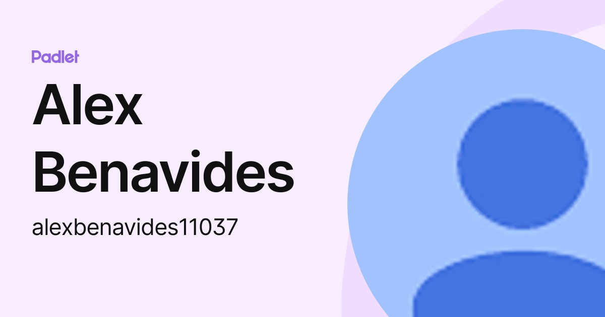 Alex Benavides (alexbenavides11037) profile | Padlet