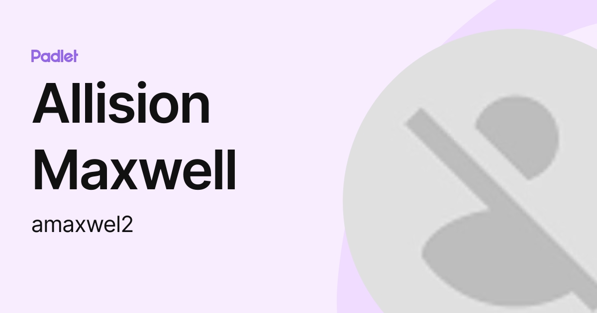 Allision Maxwell (amaxwel2) profile | Padlet