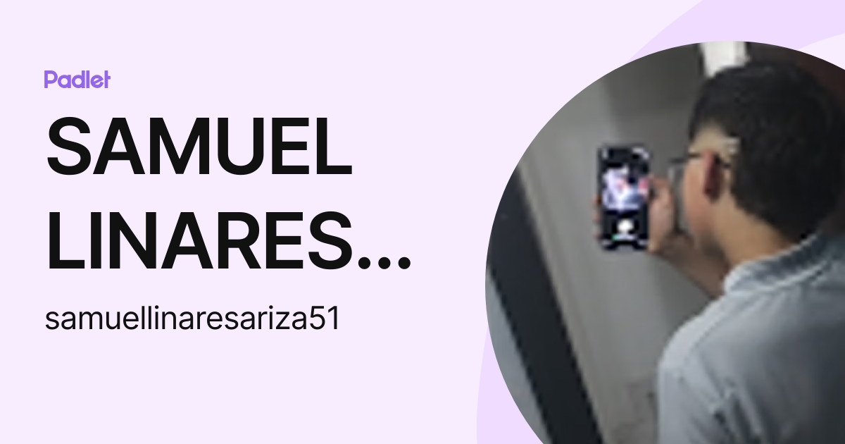 SAMUEL LINARES ARIZA (samuellinaresariza51) profile | Padlet