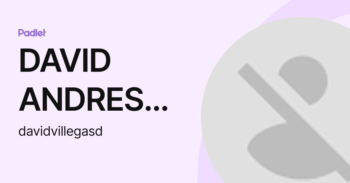 DAVID ANDRES VILLEGAS MUÑOZ (davidvillegasd) profile | Padlet