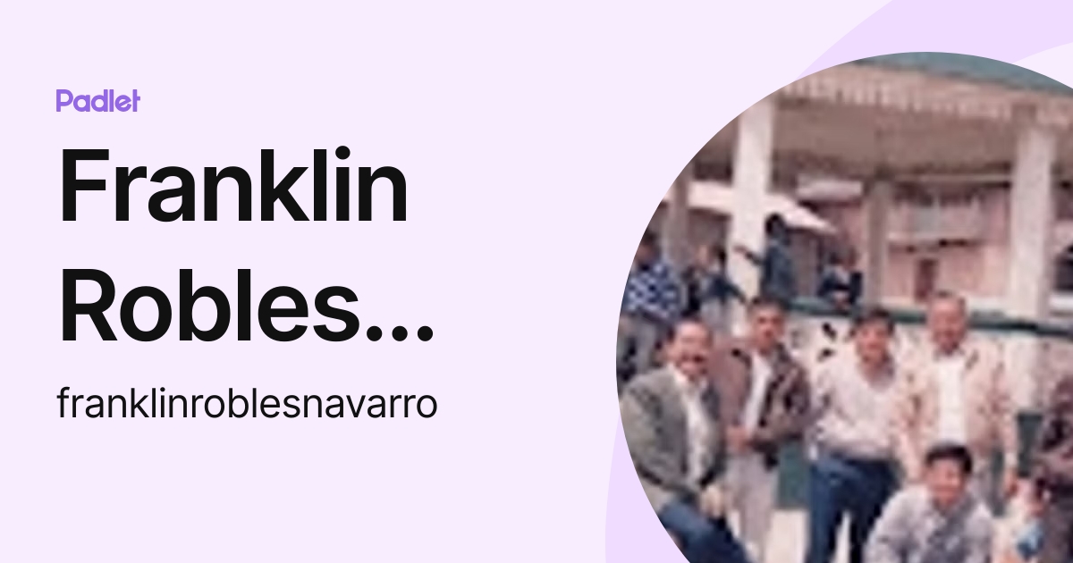 Franklin Robles Navarro (franklinroblesnavarro) profile | Padlet