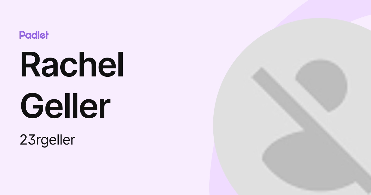 Rachel Geller (23rgeller) profile | Padlet