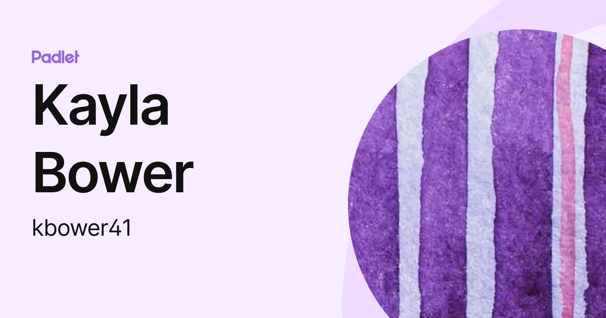 Kayla Bower (kbower41) profile | Padlet